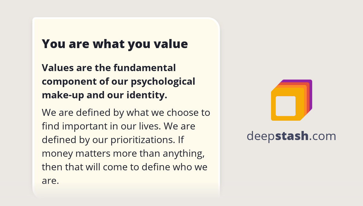 You are what you value - Deepstash