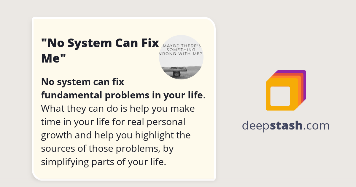 "No System Can Fix Me" - Deepstash