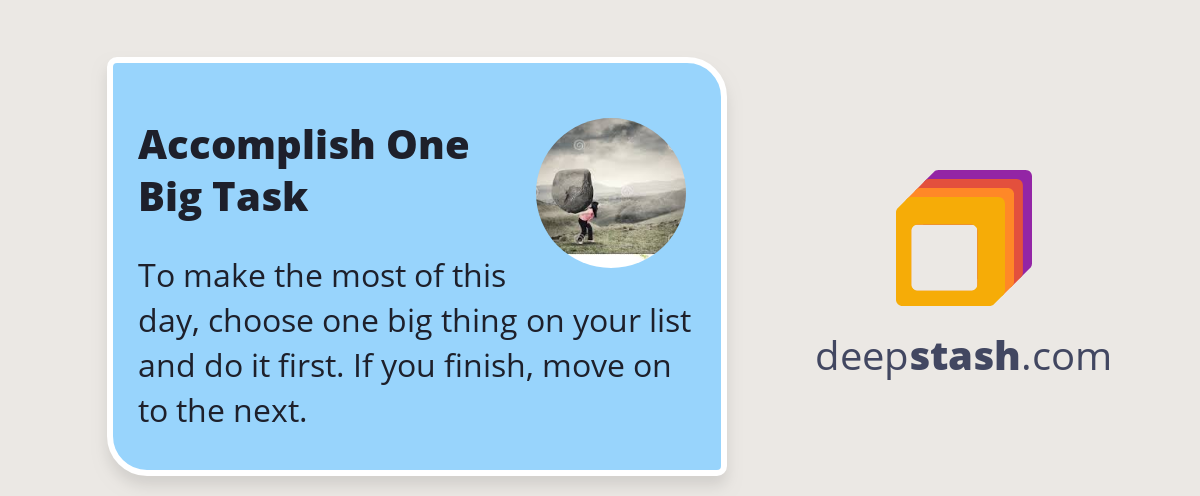 Accomplish One Big Task - Deepstash