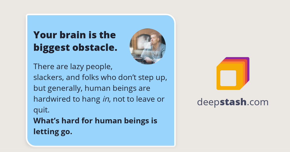 Your brain is the biggest obstacle. - Deepstash