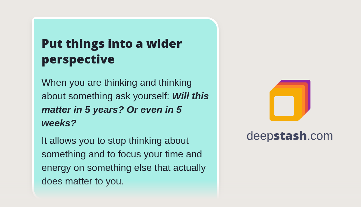 Put things into a wider perspective - Deepstash
