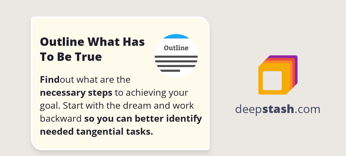 Outline What Has To Be True - Deepstash