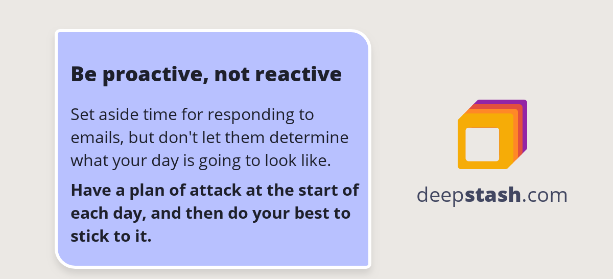 Be proactive, not reactive - Deepstash
