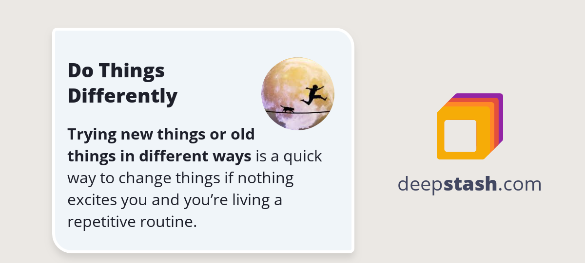 Do Things Differently - Deepstash