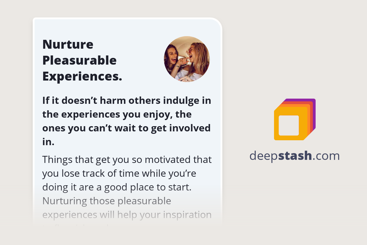 Nurture Pleasurable Experiences. - Deepstash