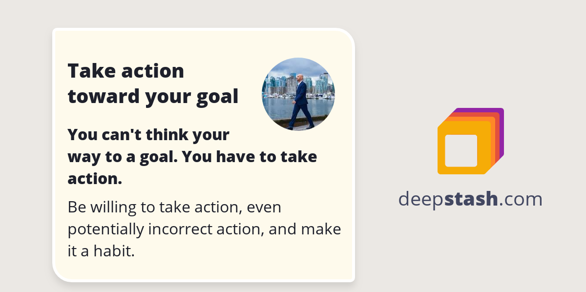 Take action toward your goal - Deepstash