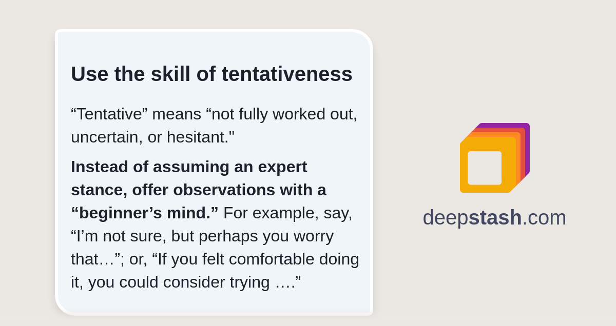 Use the skill of tentativeness - Deepstash