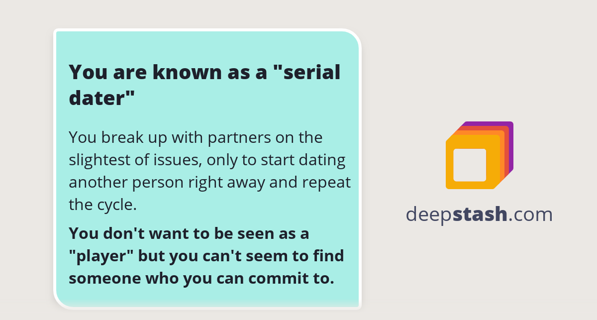 You are known as a "serial dater" - Deepstash