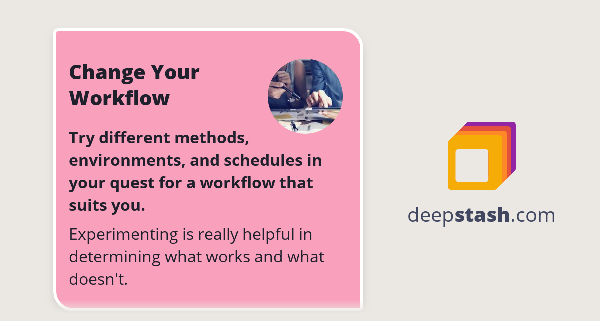 Change Your Workflow - Deepstash