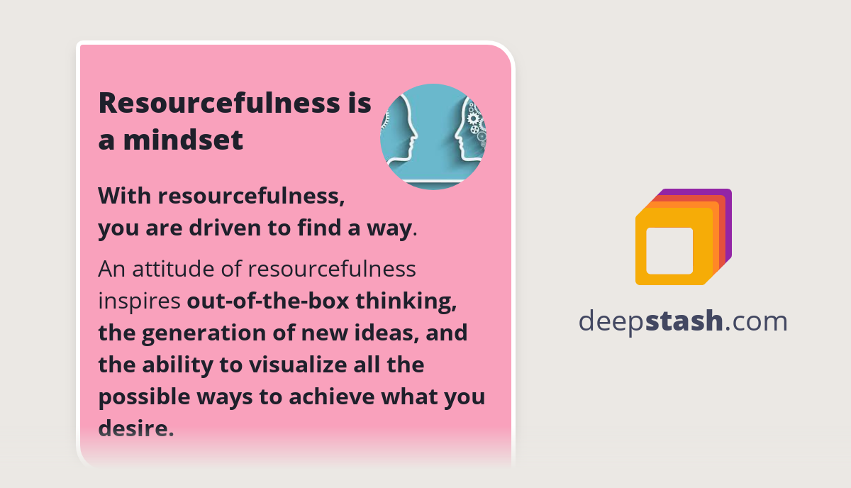 Resourcefulness is a mindset - Deepstash