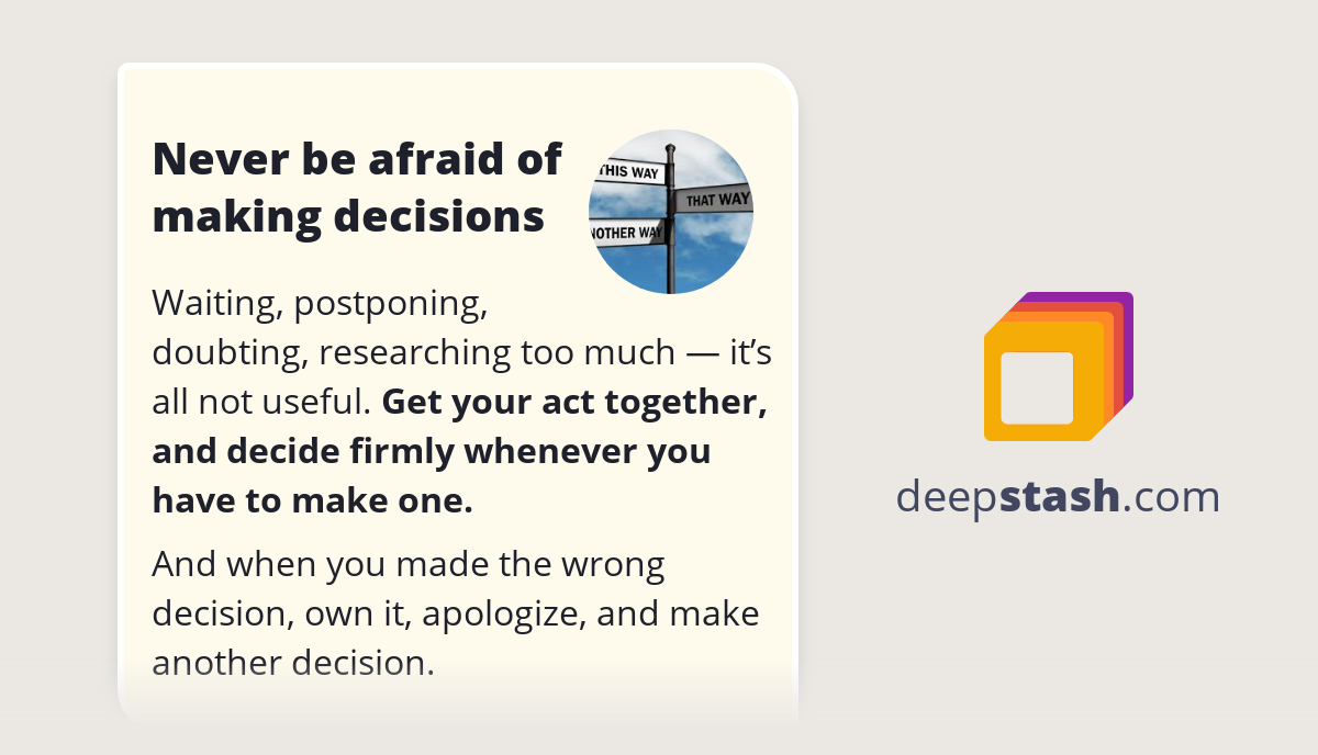 Never be afraid of making decisions - Deepstash