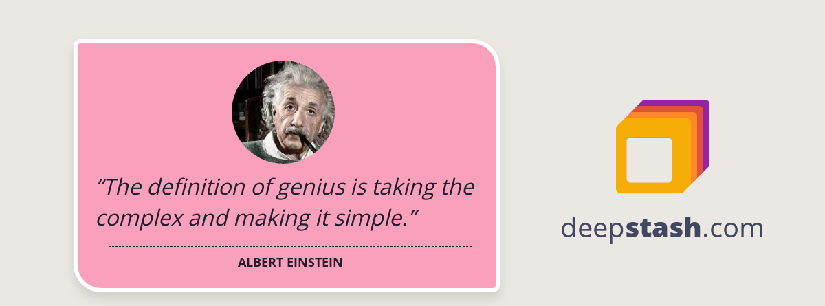 “The definition of genius is taking the complex and making it simple ...