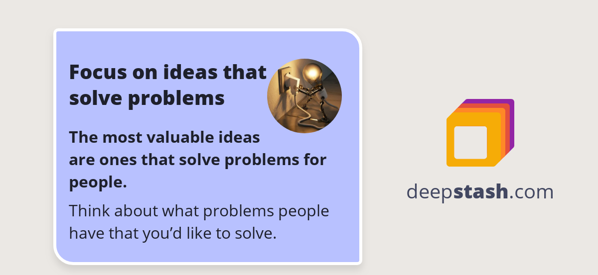 Focus on ideas that solve problems - Deepstash