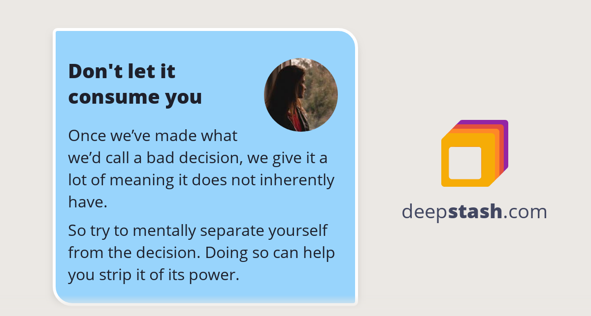 Don't let it consume you - Deepstash