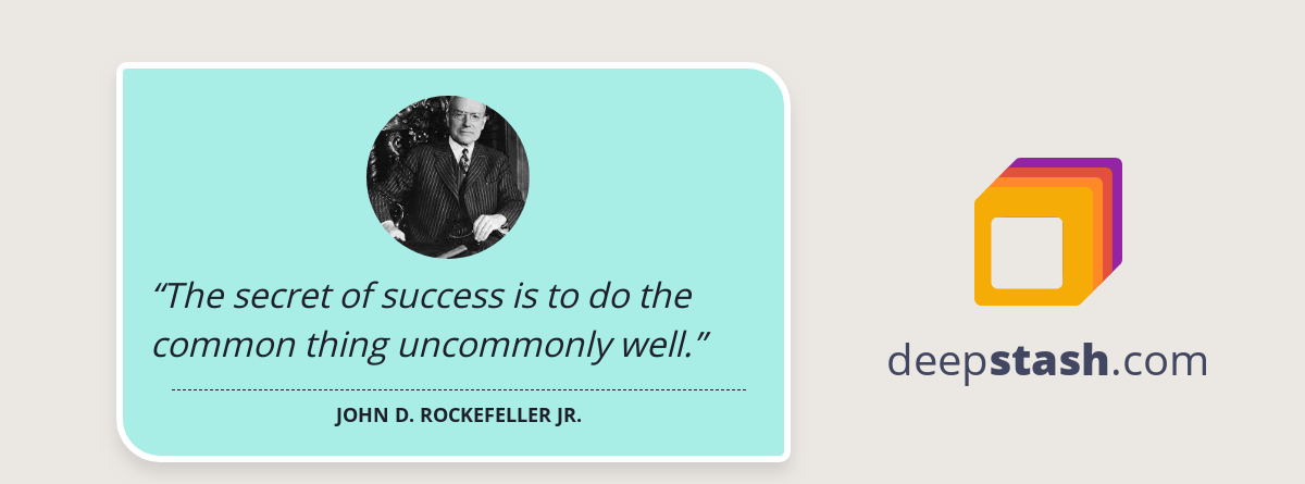 “The secret of success is to do the common thing... - Deepstash