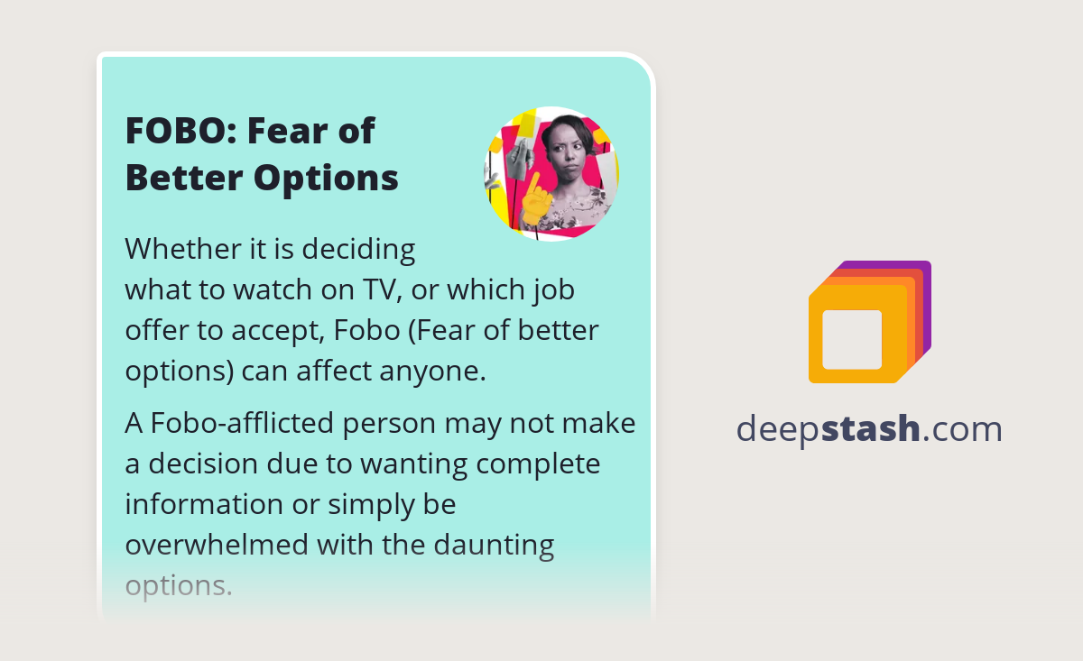 FOBO: Fear of Better Options - Deepstash