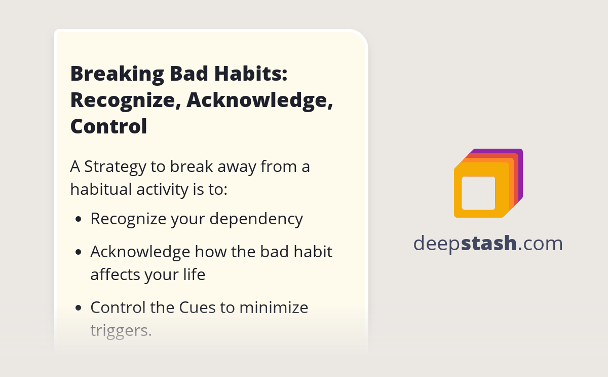 Breaking Bad Habits: Recognize, Acknowledge, Control - Deepstash