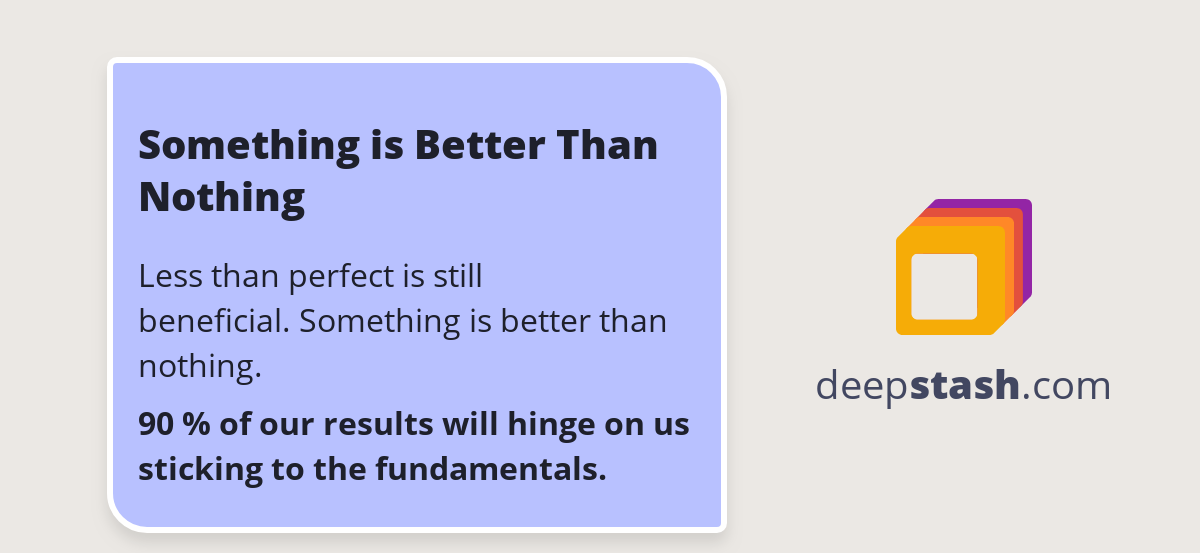 Something is Better Than Nothing - Deepstash