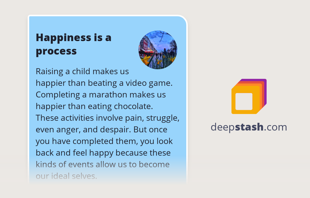 Happiness is a process - Deepstash