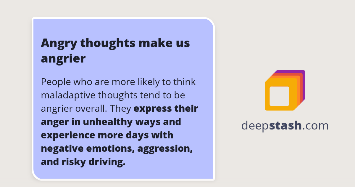 Angry thoughts make us angrier - Deepstash