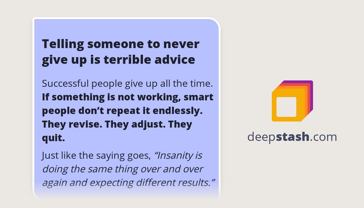 Telling someone to never give up is terrible advice - Deepstash