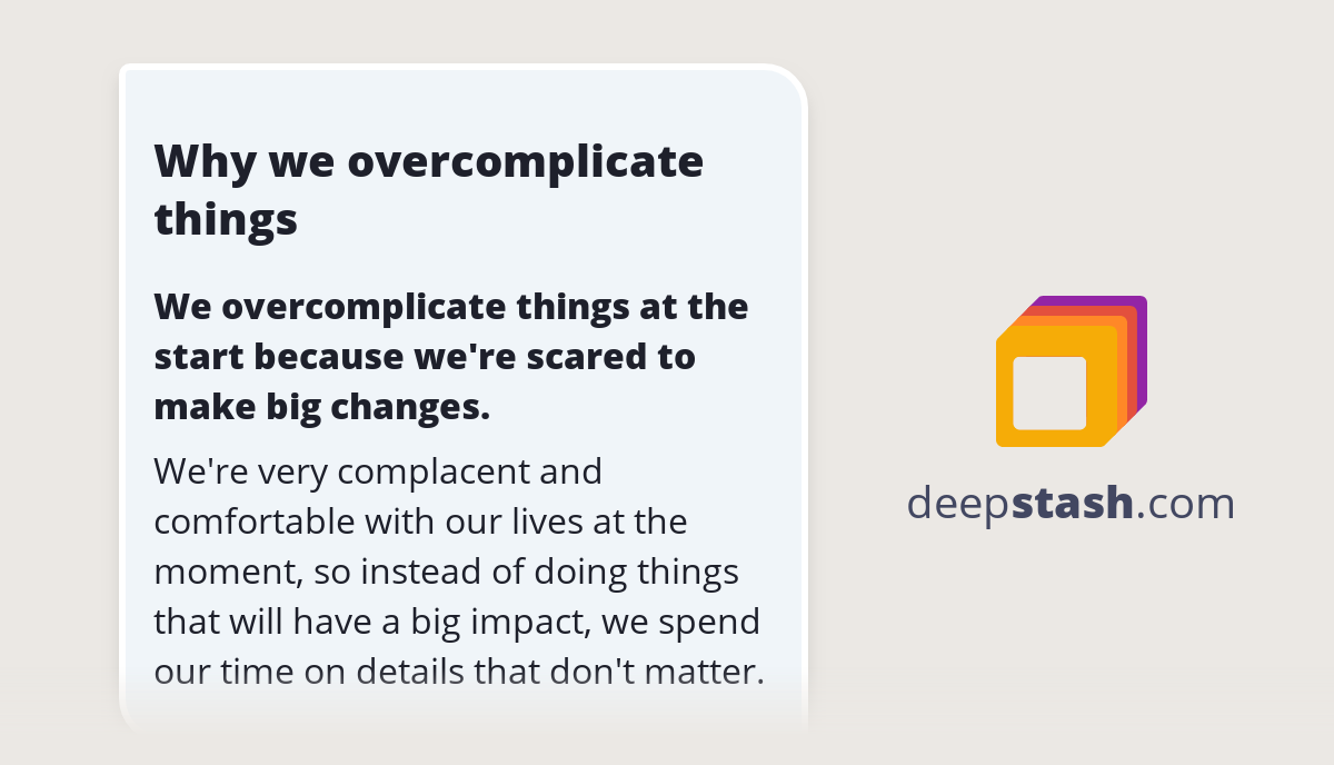 Why we overcomplicate things - Deepstash