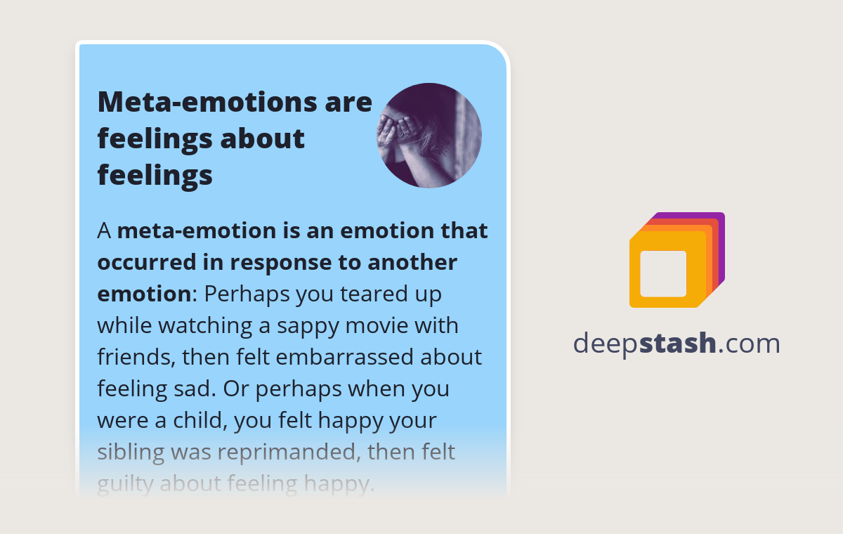 Meta-emotions are feelings about feelings - Deepstash