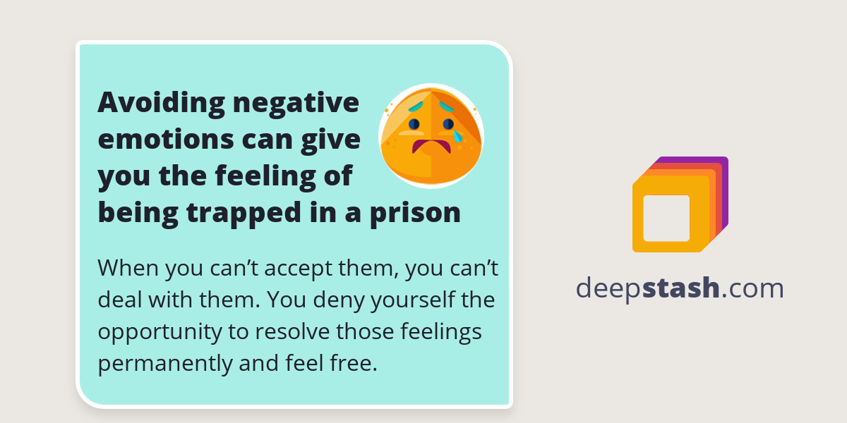 Avoiding negative emotions can give you the feeling of being trapped in a prison - Deepstash