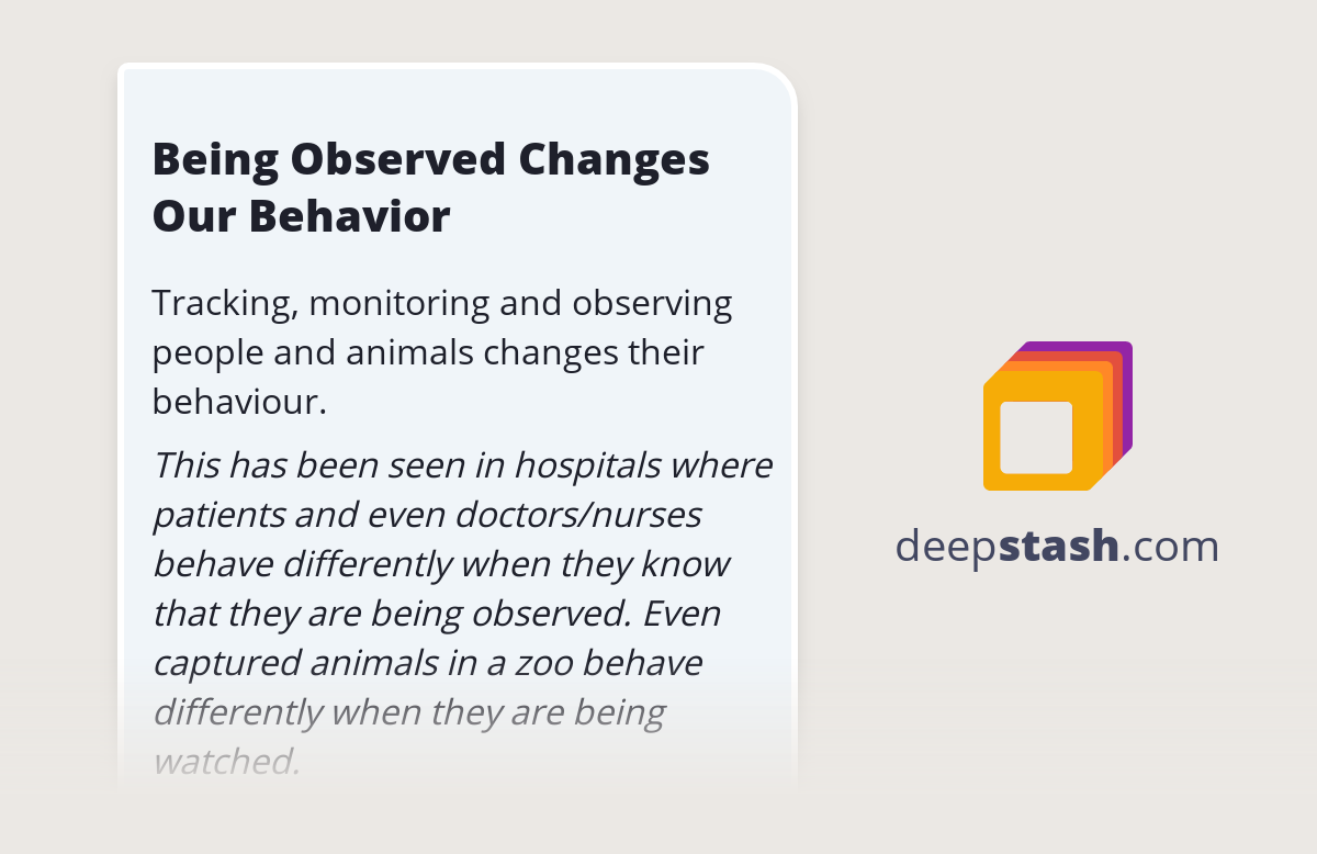 Being Observed Changes Our Behavior - Deepstash