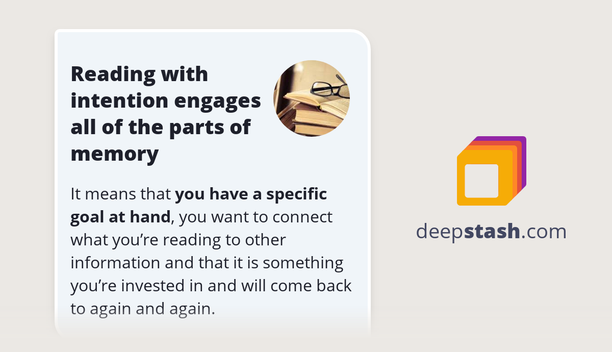 Reading with intention engages all of the parts of memory - Deepstash