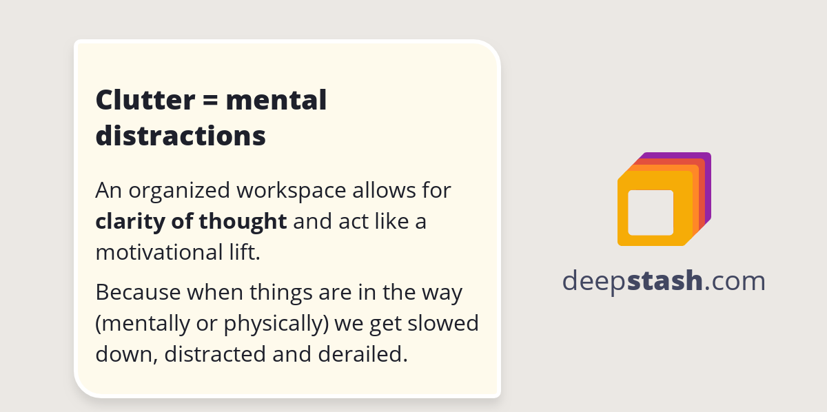 Clutter = mental distractions - Deepstash