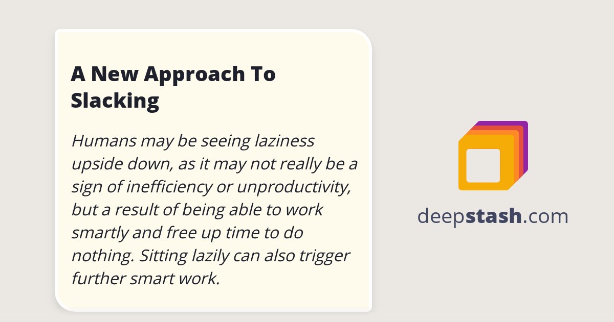 A New Approach To Slacking - Deepstash