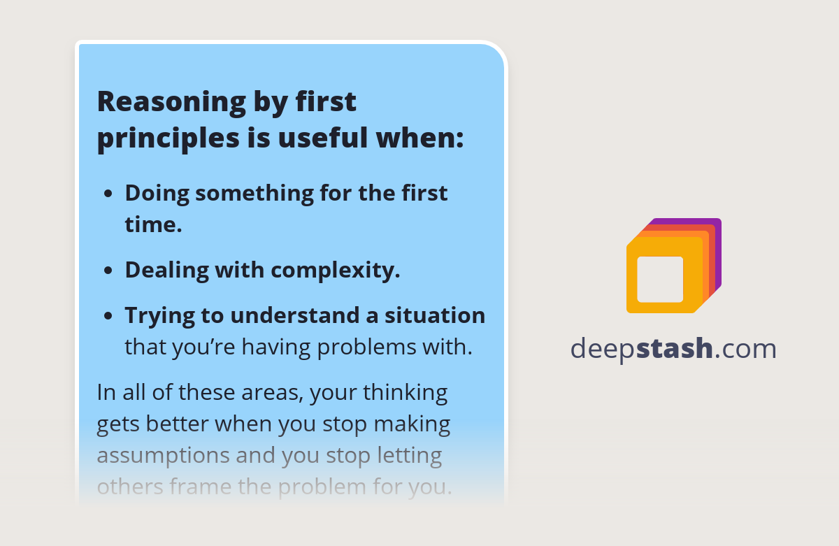 Reasoning by first principles is useful when: - Deepstash