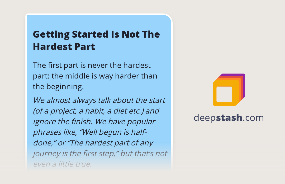Getting Started Is Not The Hardest Part - Deepstash